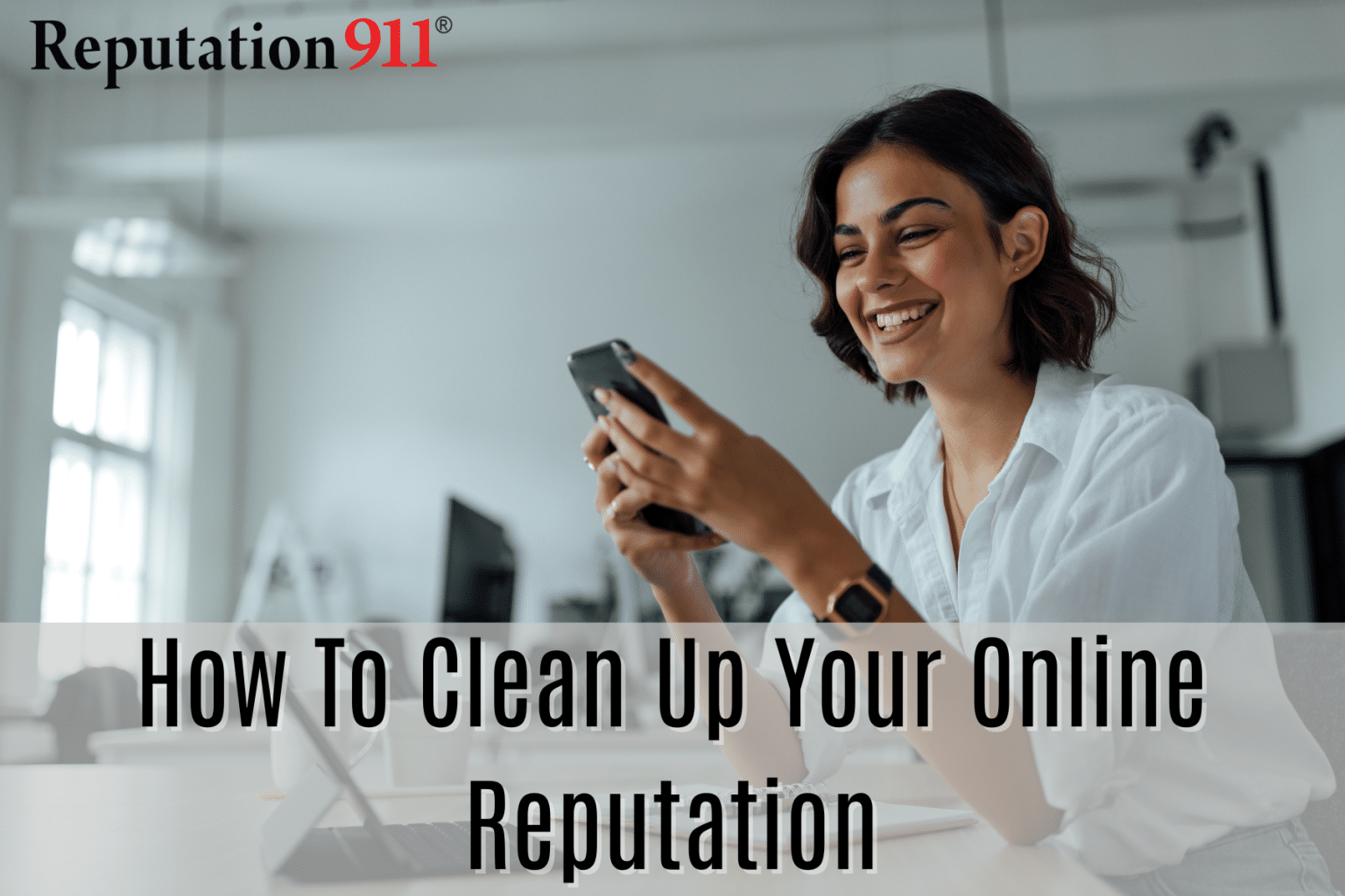 How to Clean Up Your Online Reputation | Reputation911